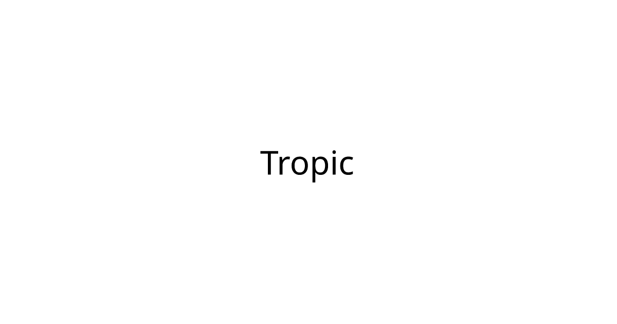 Tropic